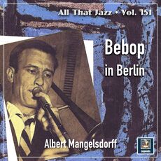 Albert Mangelsdorff: Bebop in Berlin, Albert Mangelsdorff - Qobuz