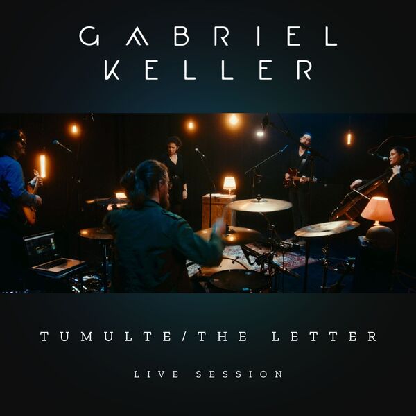 Tumulte / The Letter (Live Session), Gabriel Keller - Qobuz