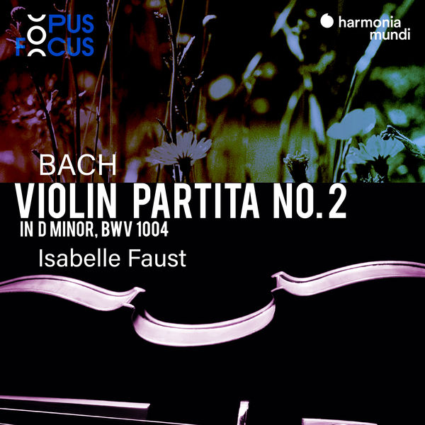 Bach: Violin Partita No. 2, BWV 1004, Isabelle Faust - Qobuz