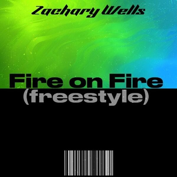 Fire on Fire (freestyle), Zachary Wells - Qobuz