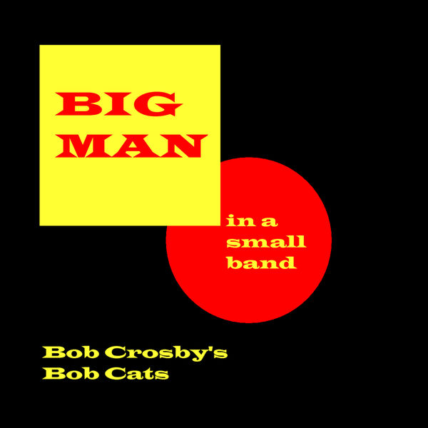 Big Man In A Small Band, Bob Crosby's Bob Cats - Qobuz