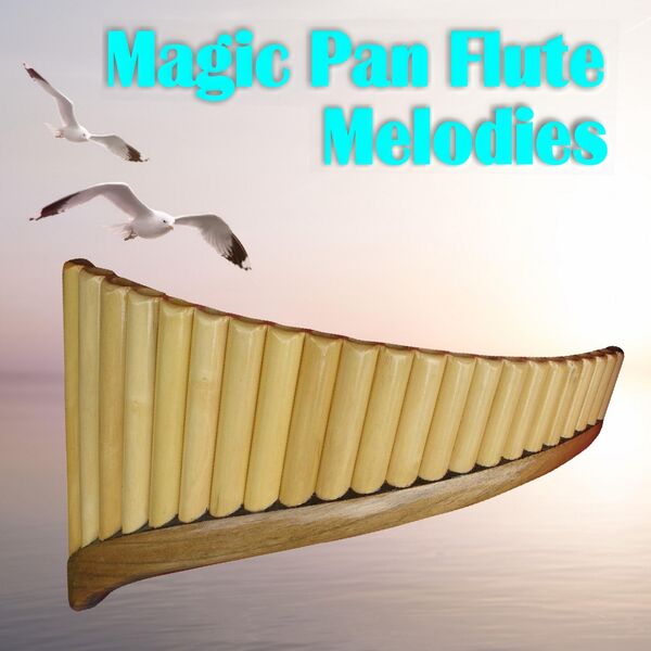 Magic Pan Flute Melodies, Pan Flute - Qobuz