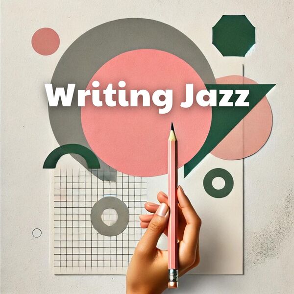 Writing Jazz: Instrumental Music for Creative Inspiration, Jazz ...