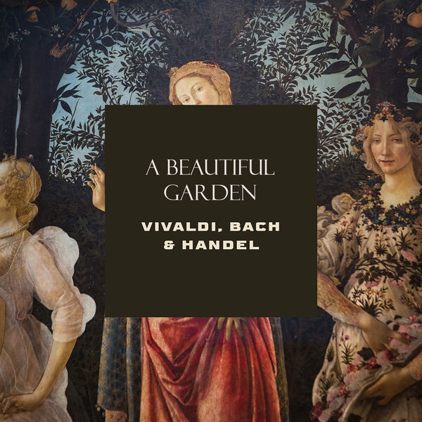 "A Beautiful Garden" - Vivaldi, Bach & Handel, Antonio Vivaldi - Qobuz