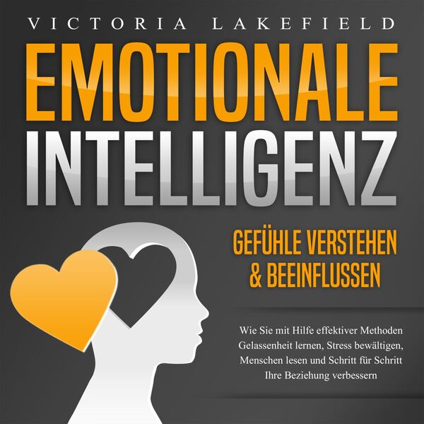 Emotionale Intelligenz - Emotionen kontrollieren & verstehen (Wie Sie ...