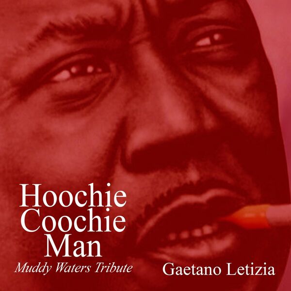 Hoochie Coochie Man, Gaetano Letizia - Qobuz