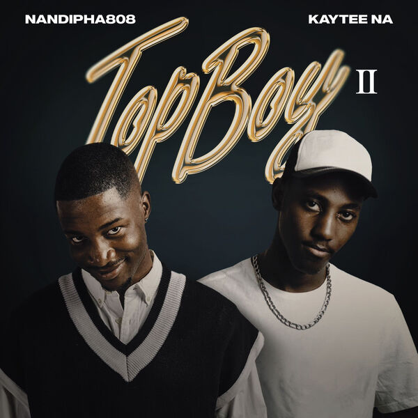 TopBoy II, Nandipha808 - Qobuz