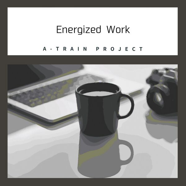 Energized Work, A-Train Project - Qobuz