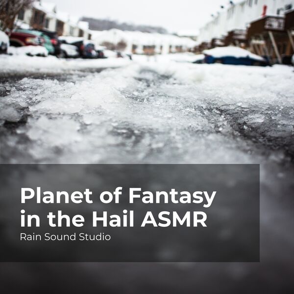 Planet of Fantasy in the Hail ASMR, Various Composers de Rain Sound Studio - Qobuz