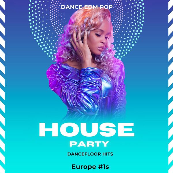 House Party - Dance EDM Pop - Dancefloor Hits - Europe #1s, Various Artists - Qobuz