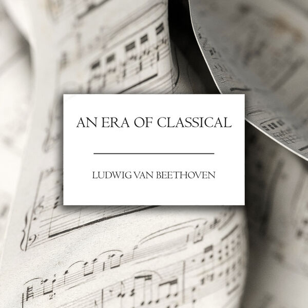 An Era of Classical: Beethoven, Ludwig van Beethoven - Qobuz