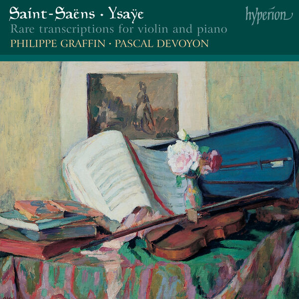 Saint-Saëns & Ysaÿe: Rare Transcriptions for Violin and Piano, Philippe ...
