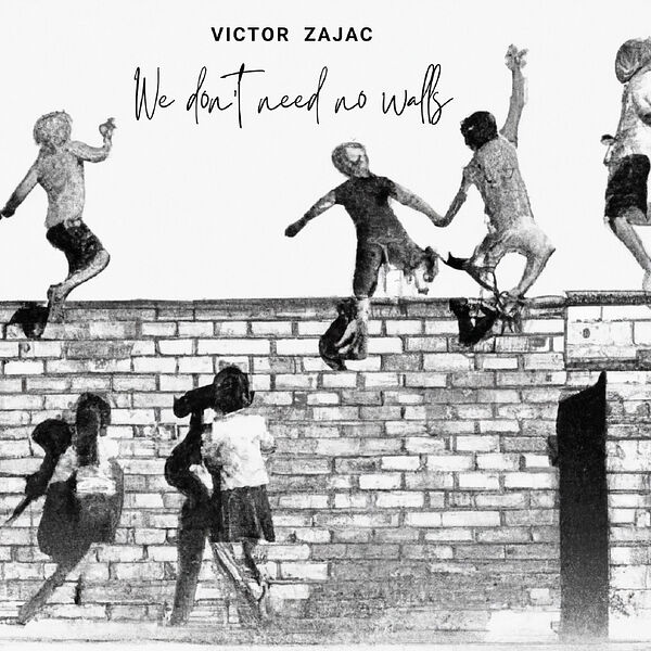 We Don't Need No Walls, Victor Zajac - Qobuz