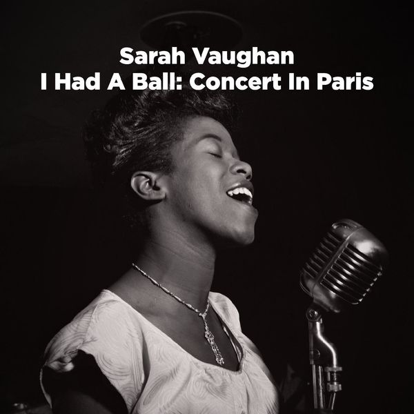 I Had a Ball: Concert in Paris (Live), Sarah Vaughan - Qobuz