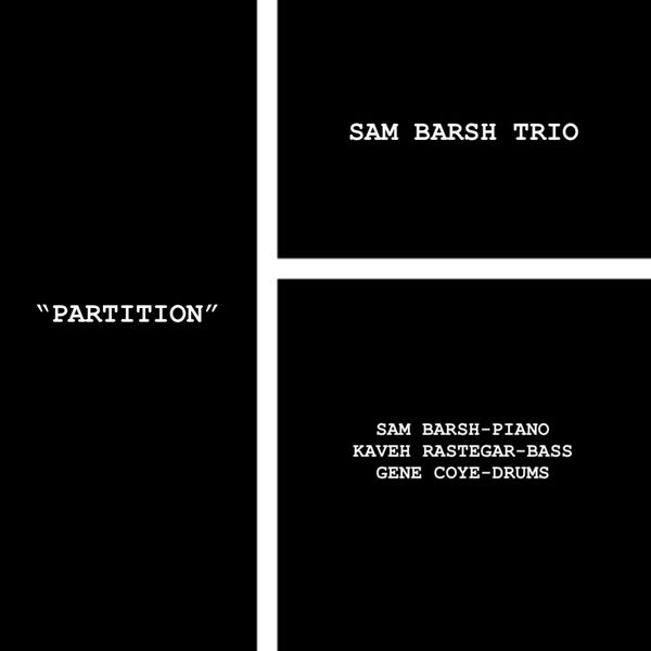 Partition (feat. Sam Barsh, Kaveh Rastegar & Gene Coye), Sam Barsh Trio ...
