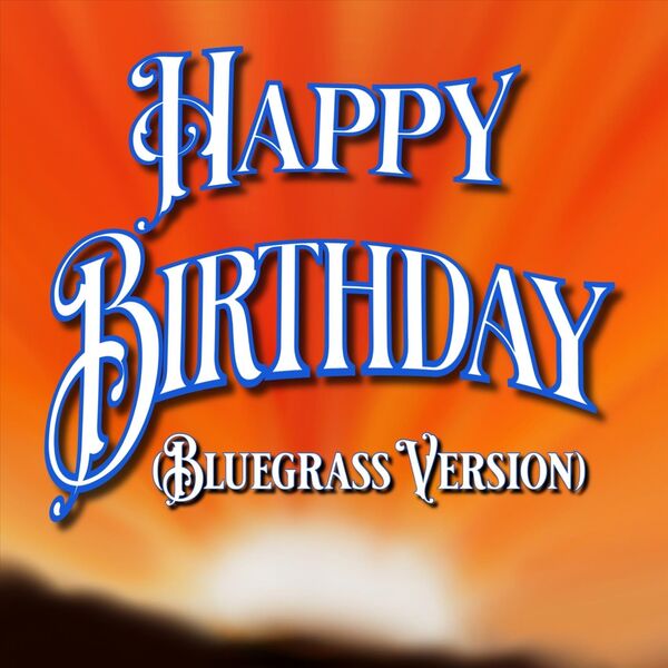 Happy Birthday (Bluegrass Version), Happy Birthday - Qobuz