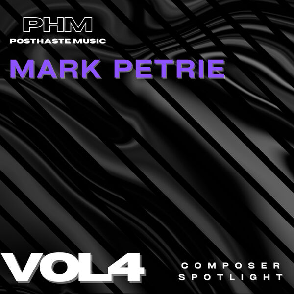 Composer Spotlight, Vol. 4: Mark Petrie, PostHaste Music - Qobuz