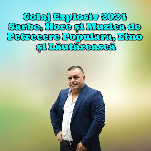 Colaj Explosiv 2024 Sarbe, Hore și Muzica de Petrecere Populara, Etno ...