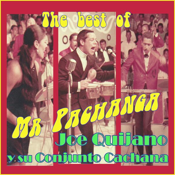 The Best of Mr Pachanga, Joe Quijano Y Su Conjunto Cachana - Qobuz