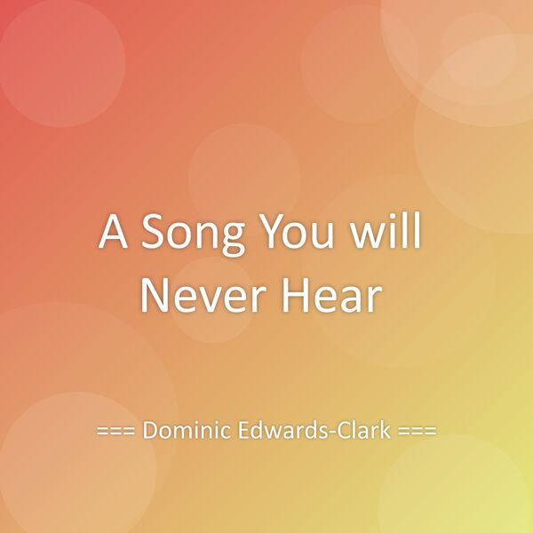 A Song You will Never Hear, Dominic Edwards-Clark - Qobuz