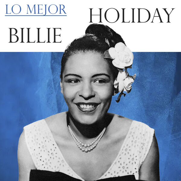 Lo Mejor de Billie Holiday, Billie Holiday - Qobuz