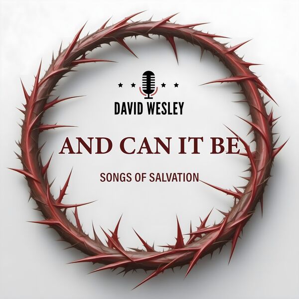 And Can It Be: Songs of Salvation, David Wesley - Qobuz