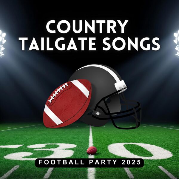 Country Tailgate Songs - Football Party 2025, Various Artists - Qobuz