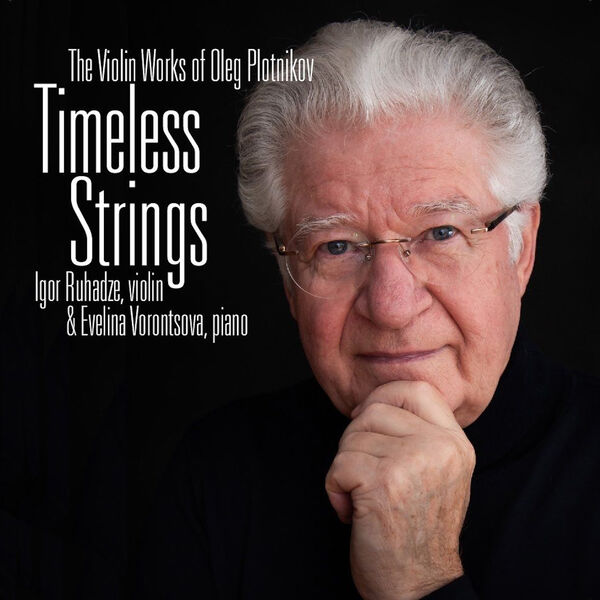 Timeless Strings: The Violin Works of Oleg Plotnikov, Oleg Plotnikov - Qobuz