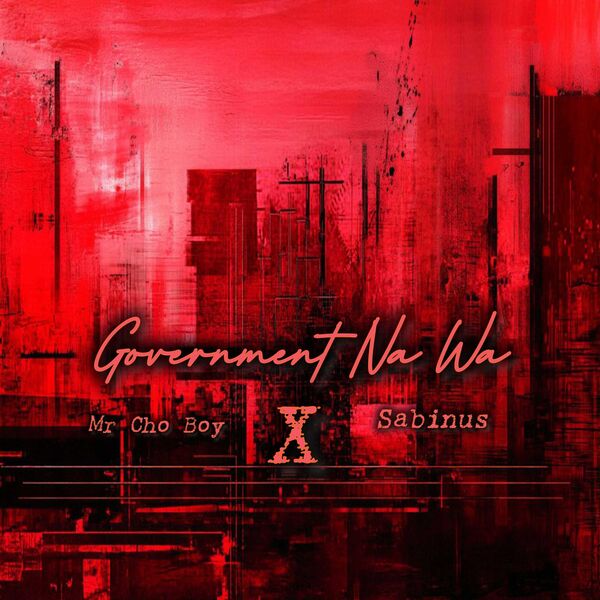 Government na wa (feat. Sabinus), Mr Cho Boy - Qobuz