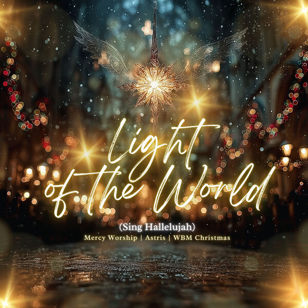Light of the World (Sing Hallelujah), Mercy Worship - Qobuz