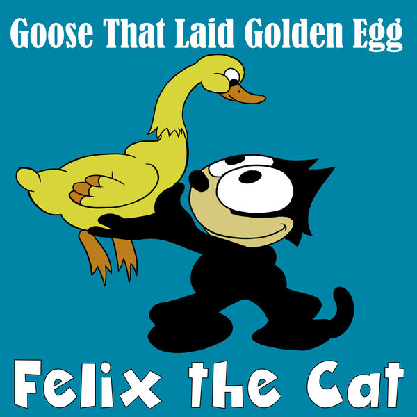 Goose That Laid Golden Egg (GR Mix), Felix the Cat - Qobuz