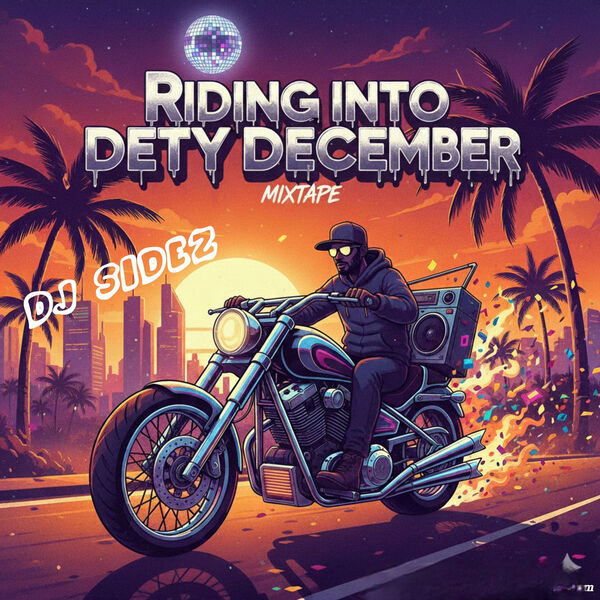 RIDING INTO DETTY DECEMBER (Mixtape), Dj Sidez - Qobuz