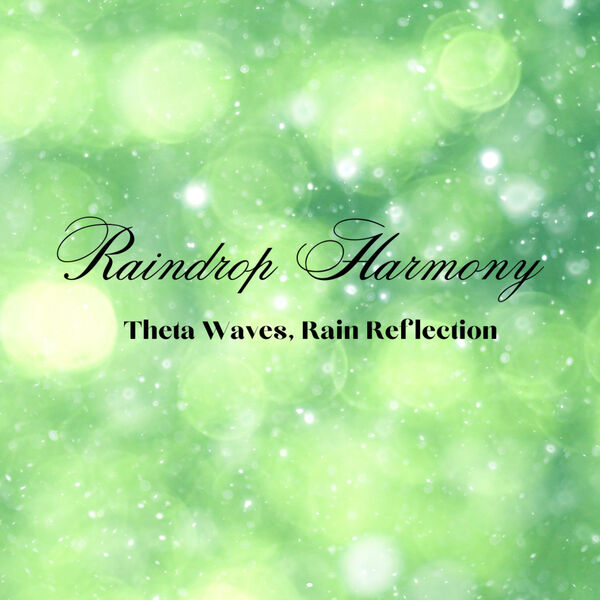 Raindrop Harmony: Theta Waves, Rain Reflection, Rain Sounds to Fall ...