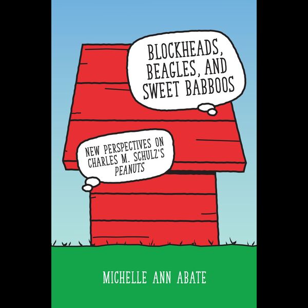 Blockheads, Beagles, and Sweet Babboos (New Perspectives on Charles M ...