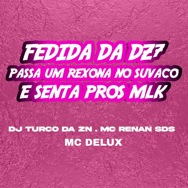 FEDIDA DA DZ7 PASSA UM REXONA NO SUVACO E SENTA PROS MLK, MC RENAN SDS ...