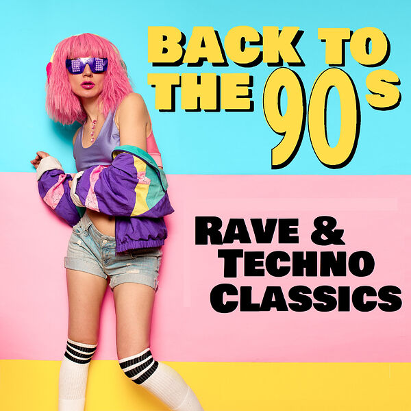 Back to the 90s (Rave & Techno Classics), Various Artists - Qobuz