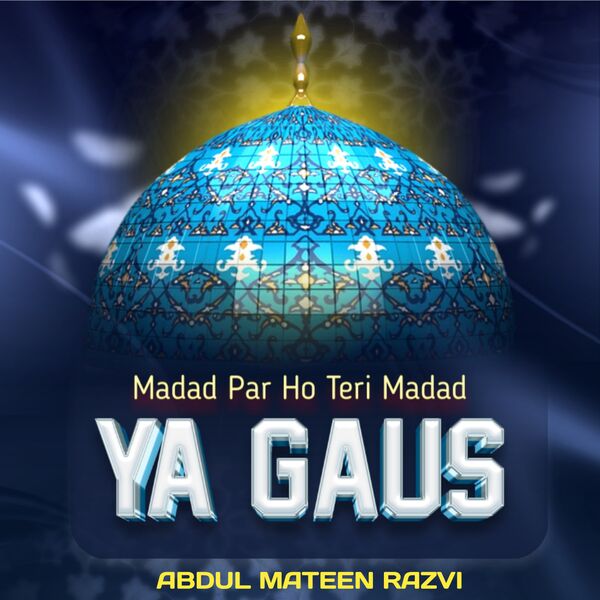 Madad Par Ho Teri Madad Ya Gaus, Abdul Mateen Razvi - Qobuz