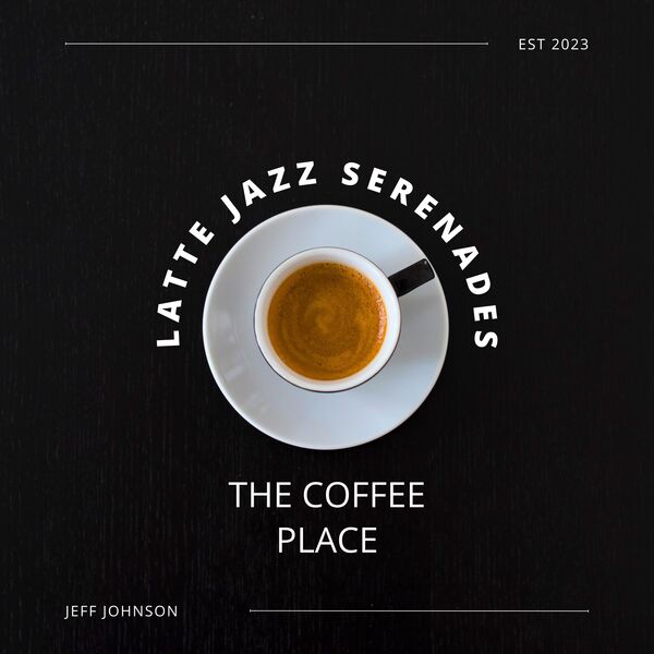Latte Jazz Serenades, The Coffee Place - Qobuz