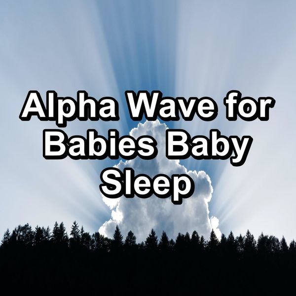 Alpha Wave for Babies Baby Sleep, Brown Noise Sleep - Qobuz