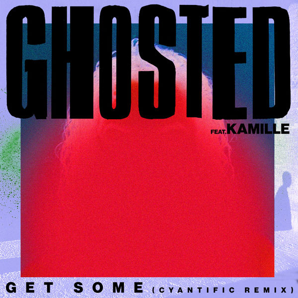 Get Some (Cyantific Remix), Ghosted - Qobuz