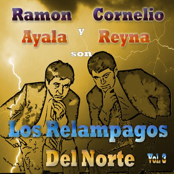 Ramon Ayala Y Cornelio Reyna Son Los Relampagos Del Norte, Vol. 3, Los Relampagos Del Norte - Qobuz