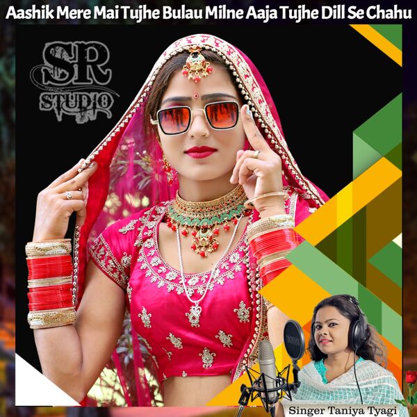 Aashik Mere Mai Tujhe Bulau Milne Aaja Tujhe Dill Se Chahu, Taniya Tyagi - Qobuz