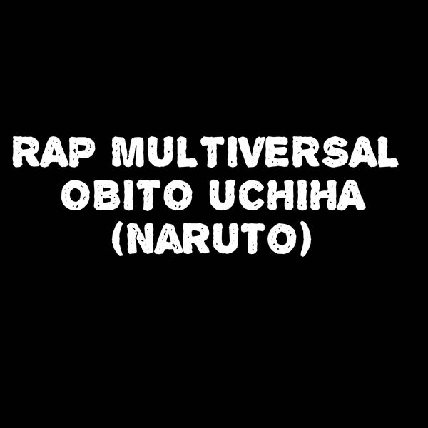 Rap do OBITO: A dor de um Uchiha (Naruto), RAP Multiversal - Qobuz