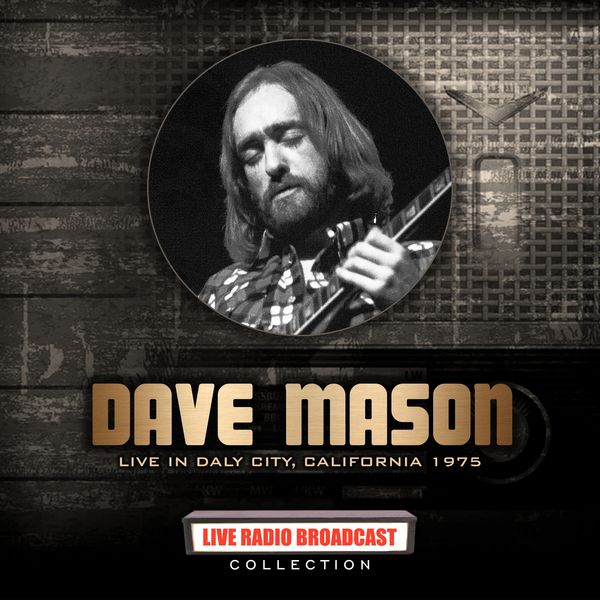 Dave Mason: Live In Daly City, California 1975 (Live), デイヴ・メイスン - Qobuz