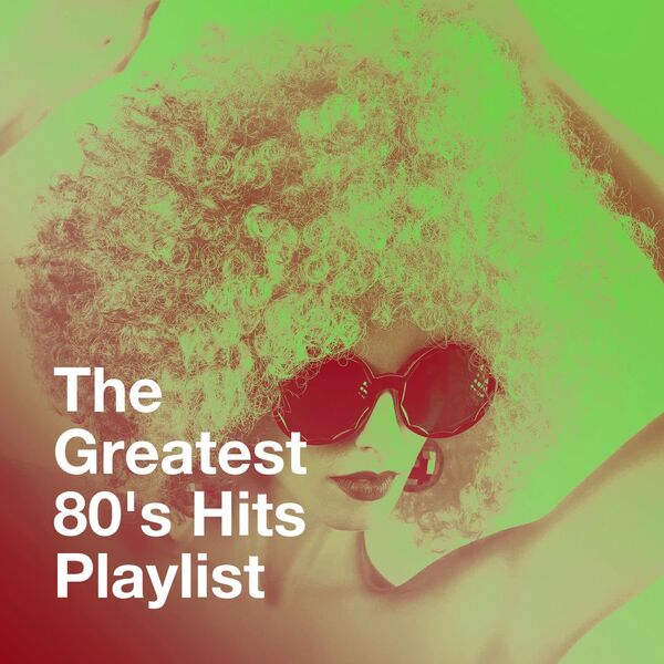 The Greatest 80's Hits Playlist, Absolute Smash Hits - Qobuz