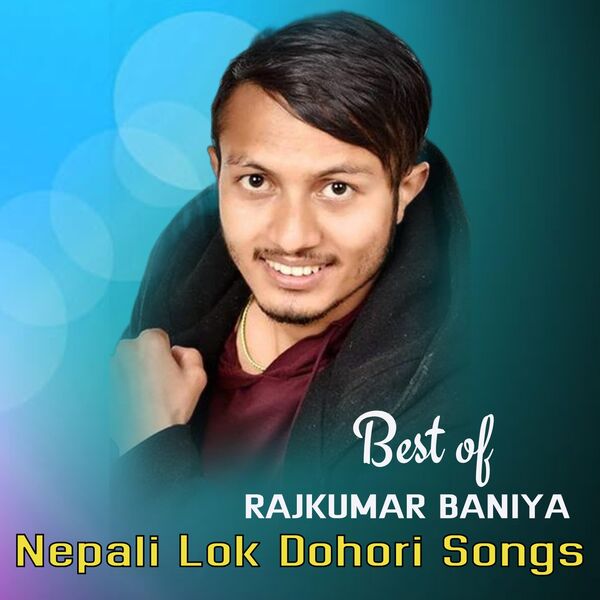 Best Of Rajkumar Baniya: Nepali Lok Dohori Songs, Rajkumar Baniya - Qobuz