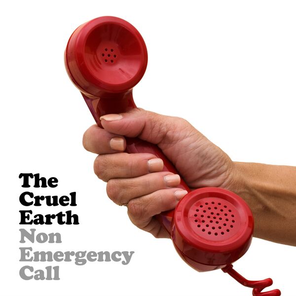 Non-Emergency Call, The Cruel Earth - Qobuz