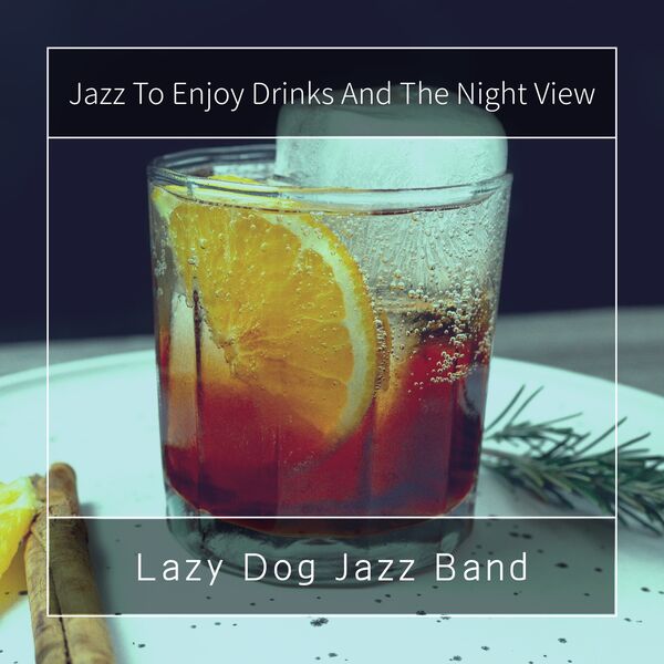 Jazz to Enjoy Drinks and the Night View, Lazy Dog Jazz Band - Qobuz