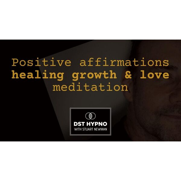 Positive affirmations healing growth & love meditation, Stuart Newman's ...