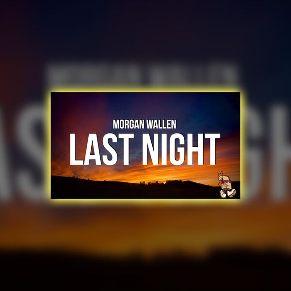 Last Night, Morgan Wallen - Qobuz